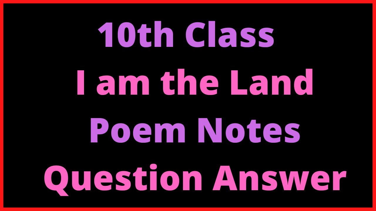 10th Standard I am the Land Poem English Notes Pdf