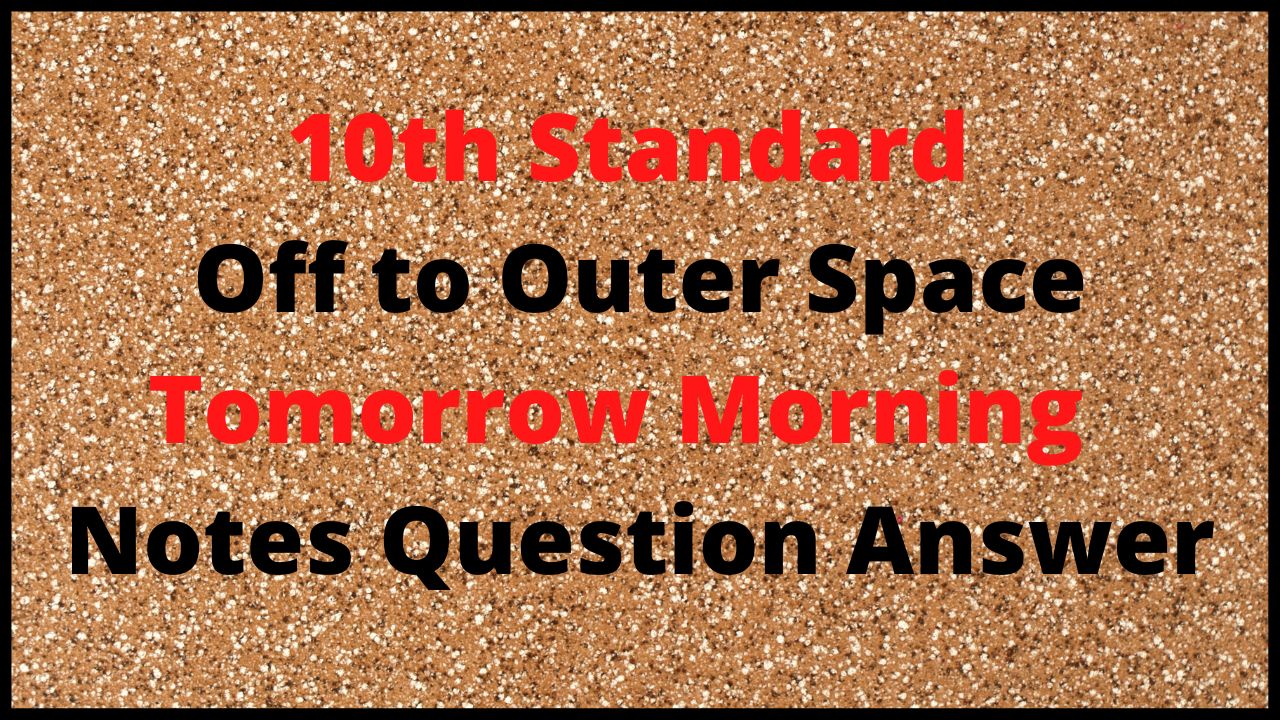 10th Class Off to Outer Space Tomorrow Morning Poem Notes Pdf