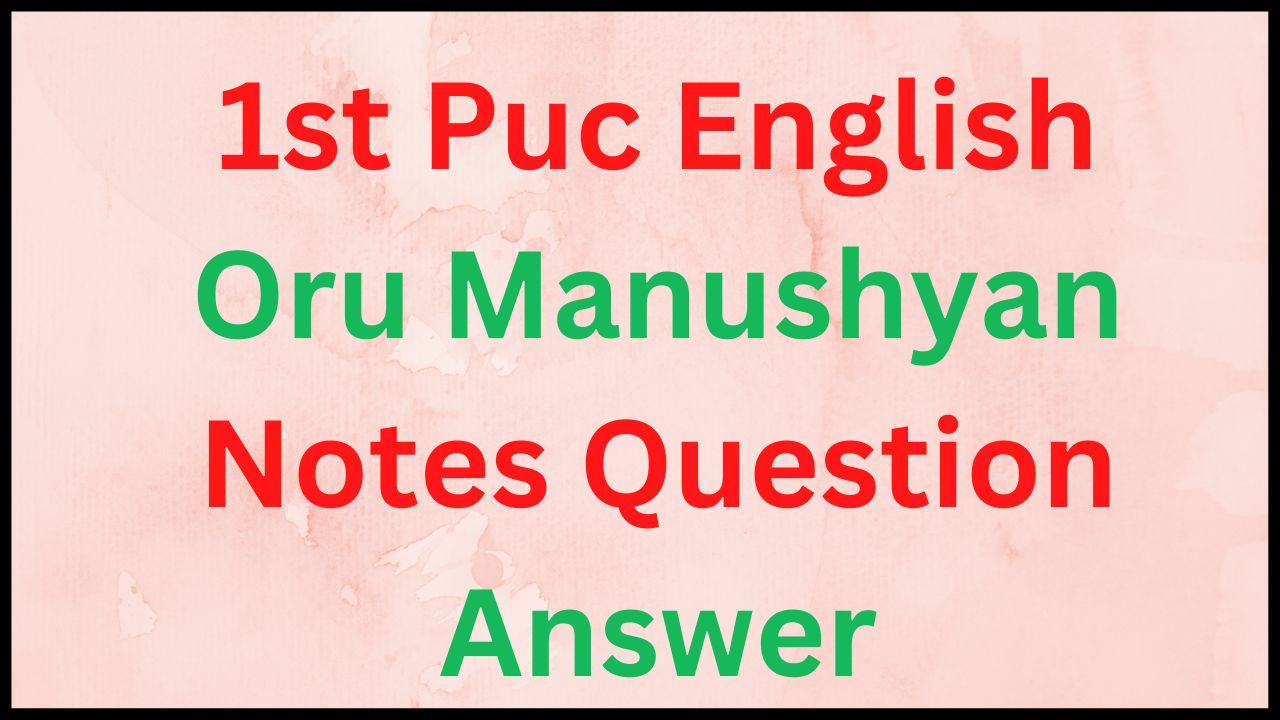 1st Puc English Oru Manushyan Lesson Notes Question Answer