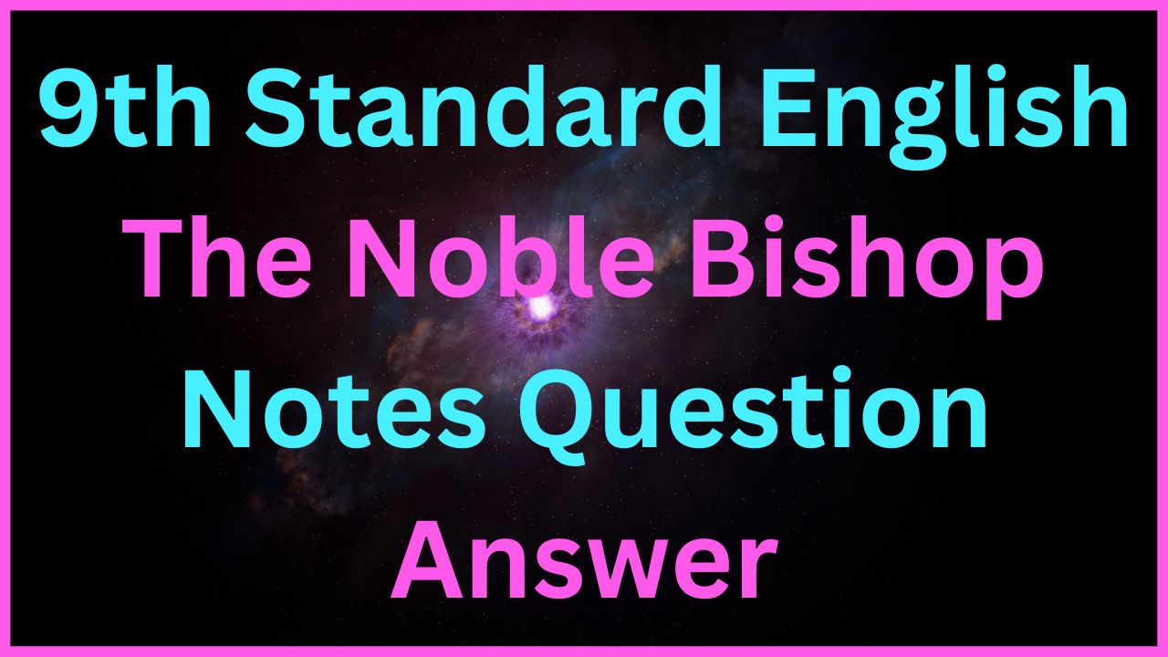 9th English The Noble Bishop Notes Question Answers