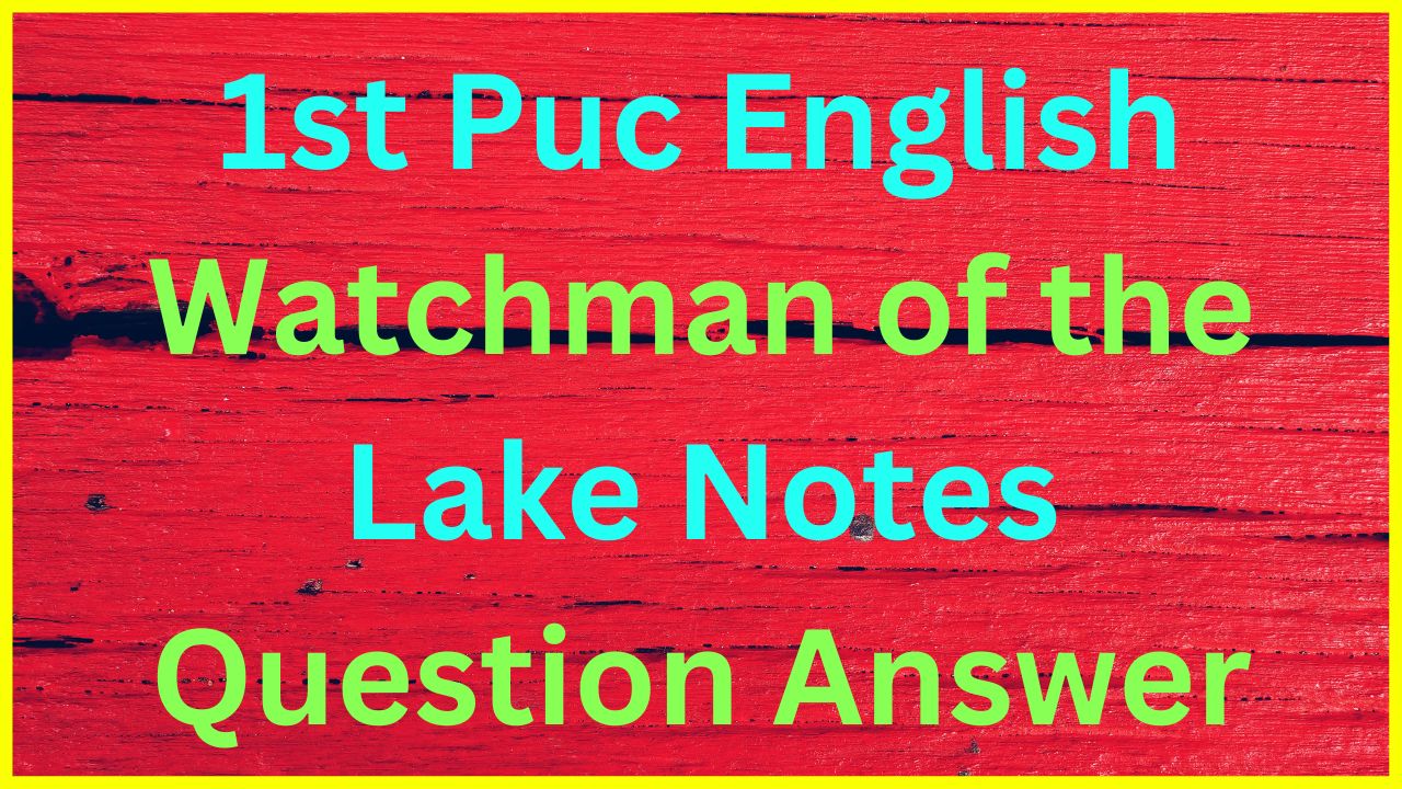 1st Puc English Watchman of the Lake Notes Question Answer