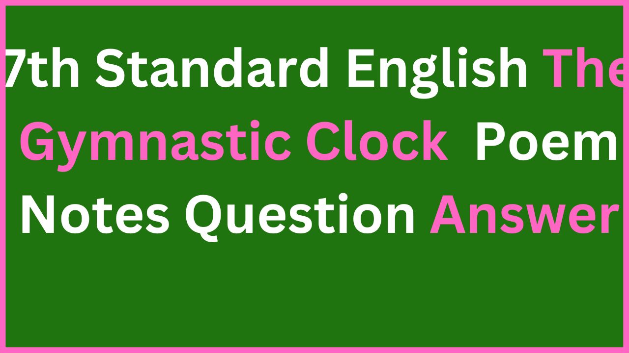 7th Standard English The Gymnastic Clock Poem Notes