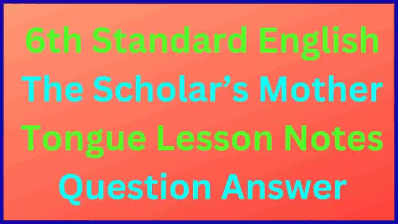 6th Standard English The Scholars Mother Tongue Notes