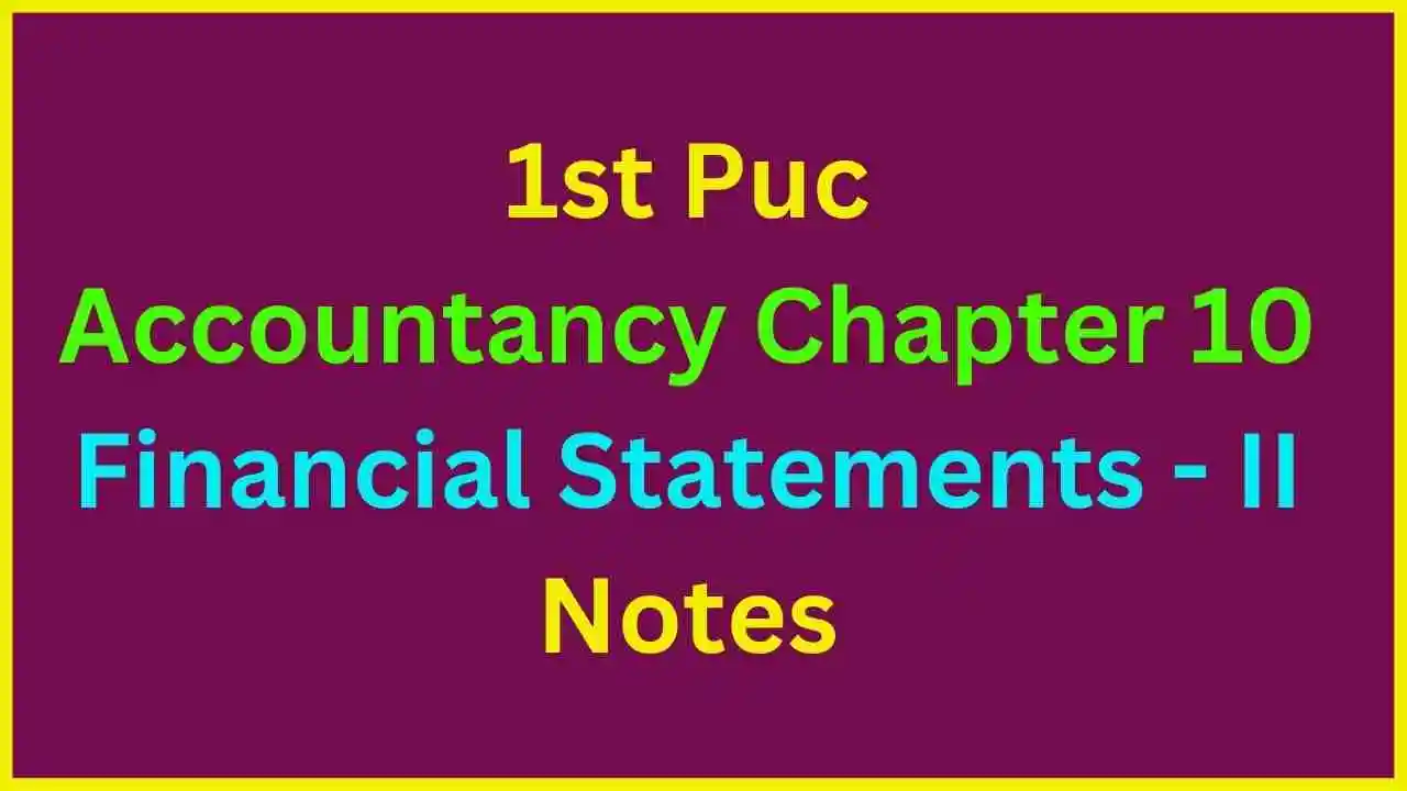 1st Puc Accountancy Financial Statements - II Notes 2023