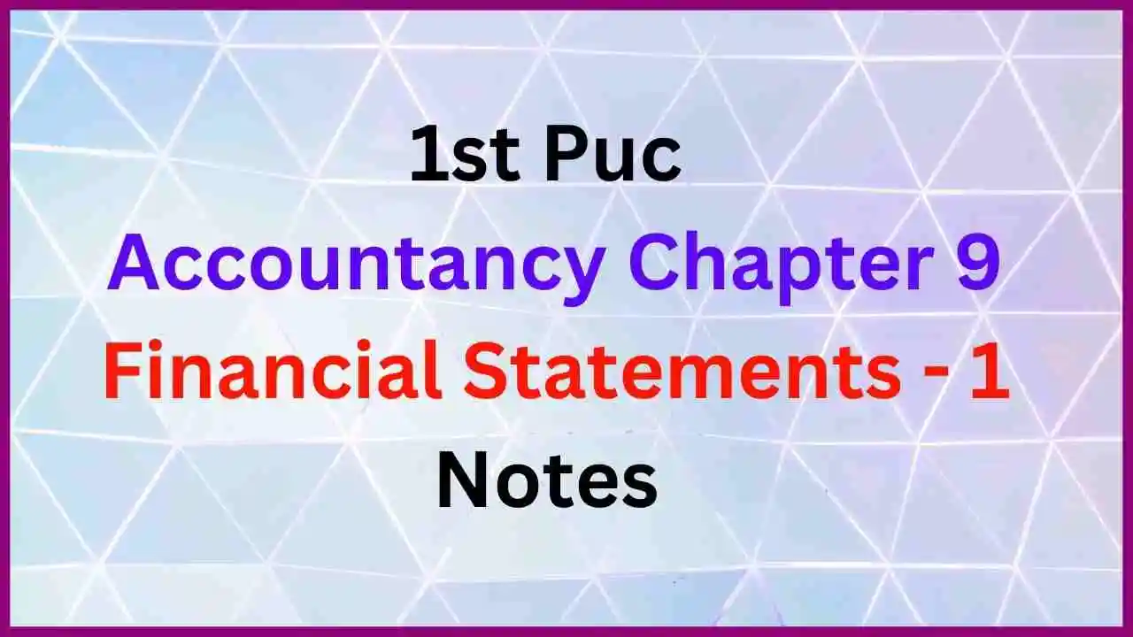 1st Puc Accountancy Chapter 9 Financial Statements -1 Notes