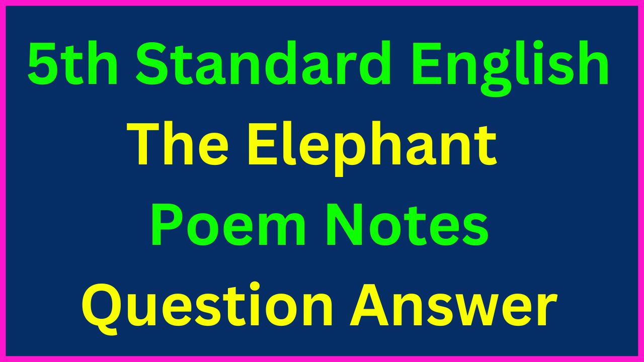 5th Standard English The Elephant Poem Notes Question Answer